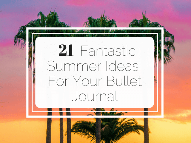 21 Fantastic Summer Ideas For Your Bullet Journal - Little Miss Rose